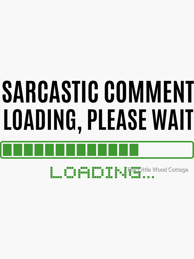 "Sarcastic Comment Loading, Please Wait" Sticker for Sale by ...