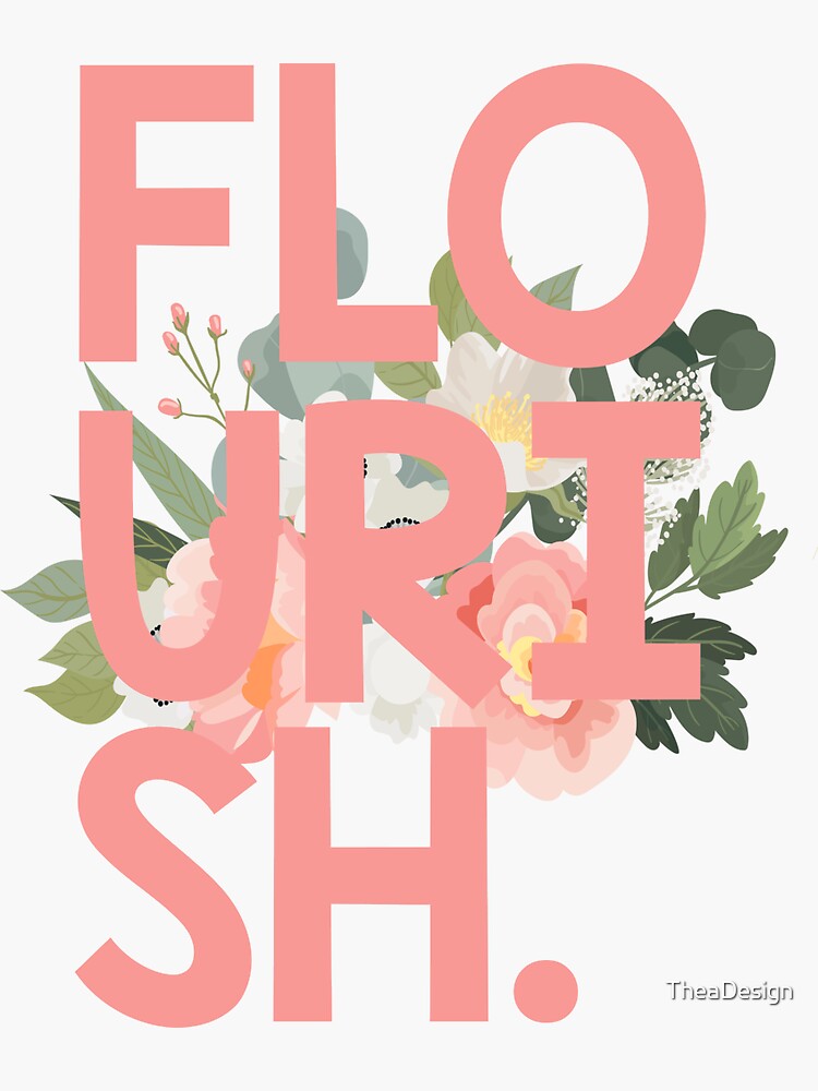 "Flourish. " Sticker by TheaDesign | Redbubble
