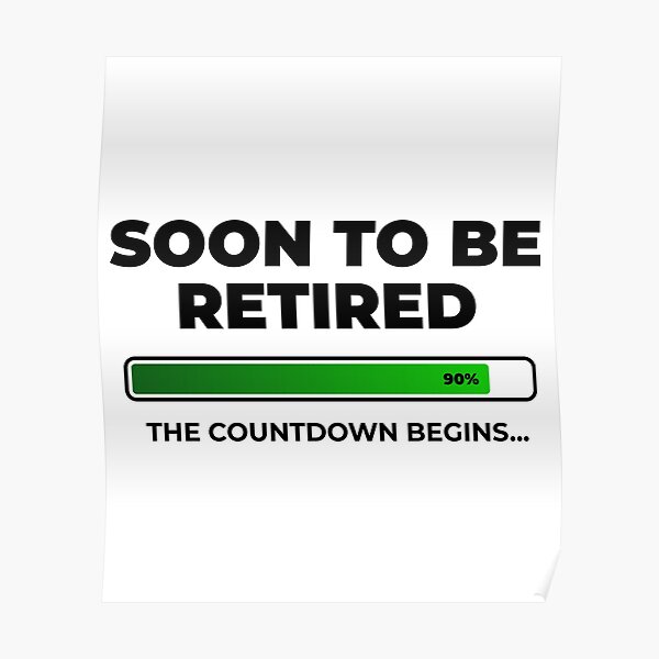 "SOON TO BE RETIRED - RETIRED 2021 - THE COUNTDOWN BEGINS" Poster for ...