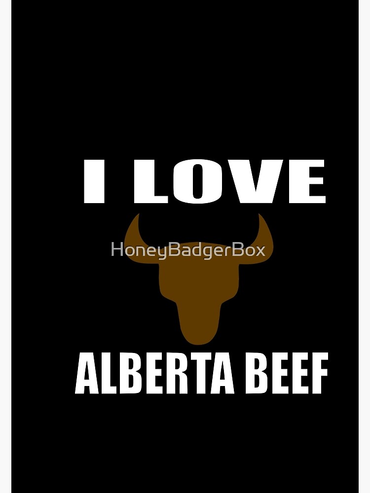"I Love Alberta Beef" Poster for Sale by HoneyBadgerBox | Redbubble