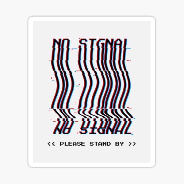 "NO SIGNAL | Please Stand By" Sticker by AladdinMktgs | Redbubble