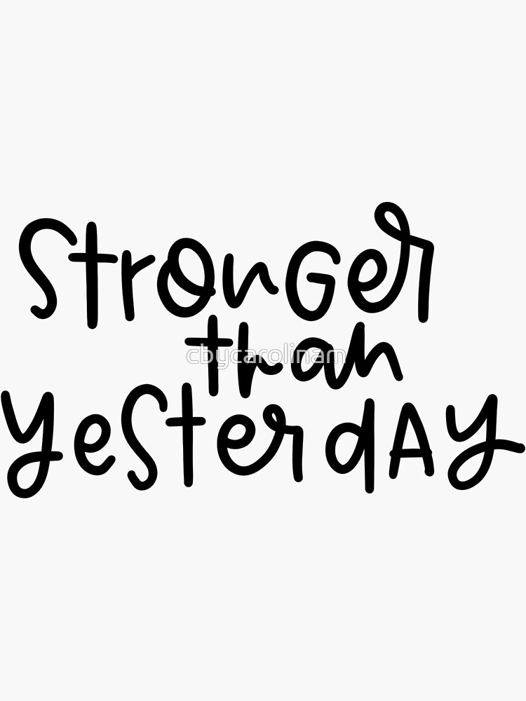 "Stronger than yesterday design in black" Sticker by cbycarolinam ...