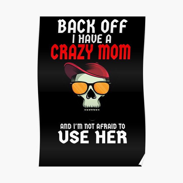 "Back Off I Have A Crazy Mom And I'm Not Afraid To Use Her - For ...
