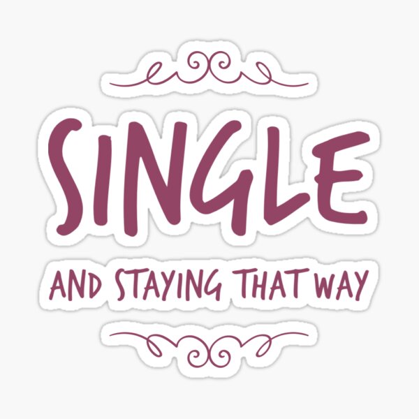 "Single and staying that way" Sticker by blacksmithy | Redbubble