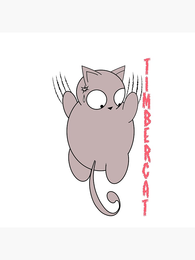 "Timber Cat !" Poster by Iputacatonyou | Redbubble