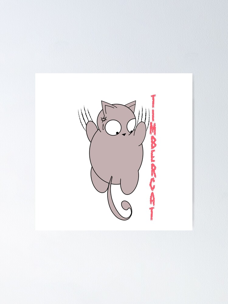 "Timber Cat !" Poster by Iputacatonyou | Redbubble