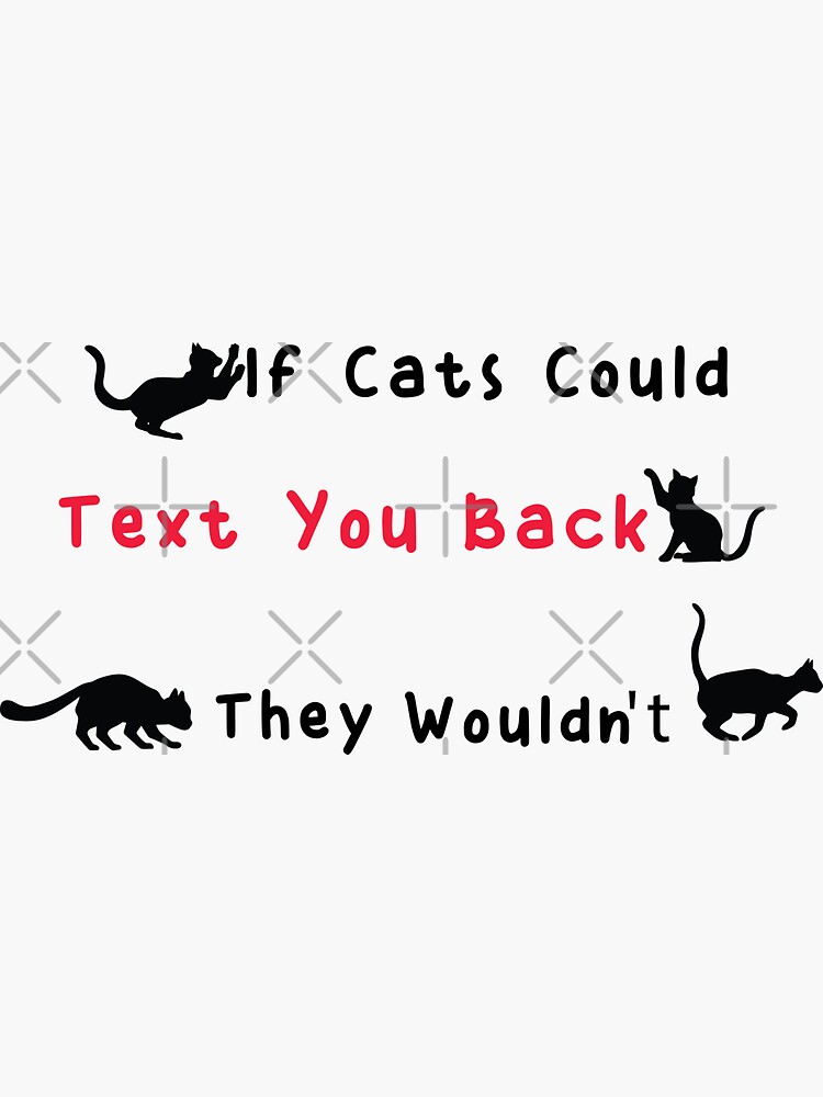 "If Cats Could Text You Back They Wouldnt,Stickers Funny Cute Cats 2021 ...