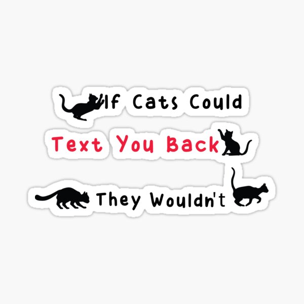 "If Cats Could Text You Back They Wouldnt,Stickers Funny Cute Cats 2021 ...