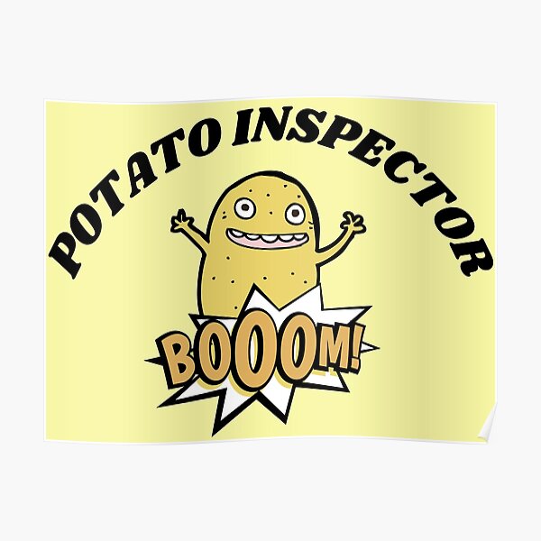"Potato Inspector!" Poster for Sale by artiepants | Redbubble