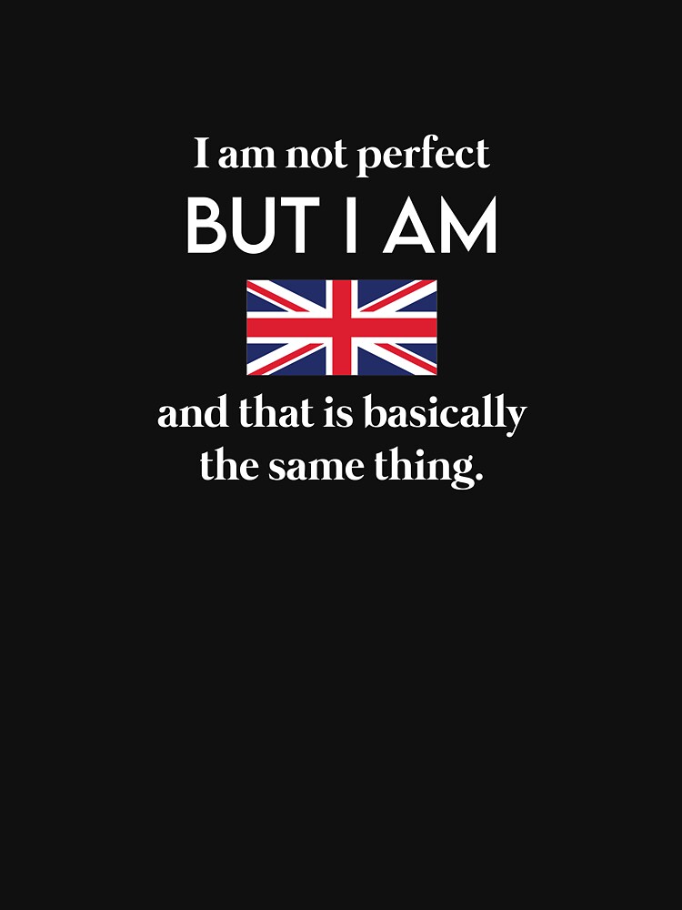 "Funny I am not perfect but i am british text meme" T-shirt for Sale by ...