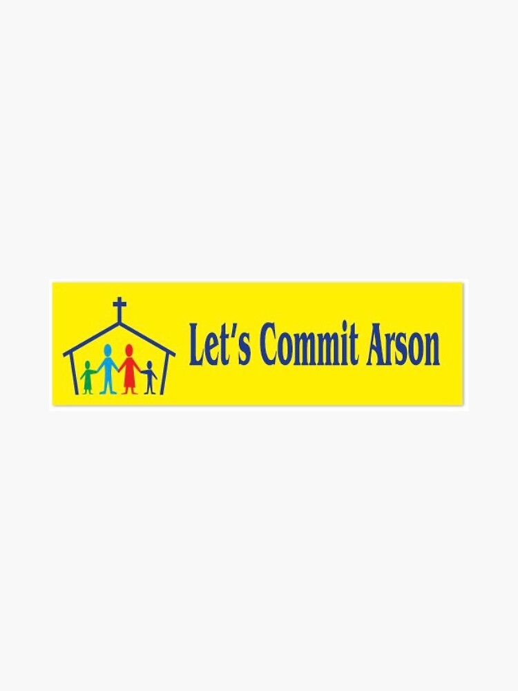 "Let’s Commit Arson" Sticker for Sale by Bellaeit | Redbubble