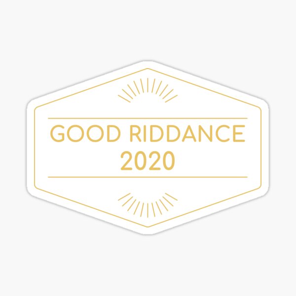 "Good Riddance 2020" Sticker for Sale by SimpleUniverse | Redbubble