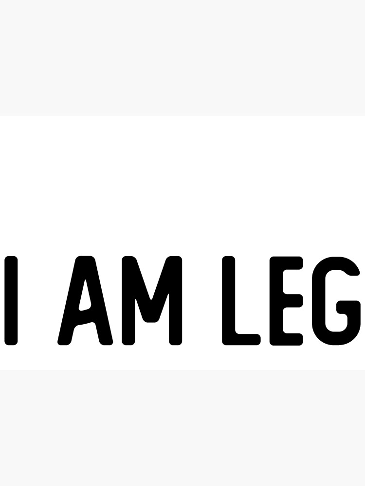 "i am leg meme" Art Print for Sale by illustroo | Redbubble
