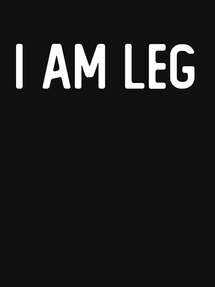 "i am leg meme" T-shirt for Sale by illustroo | Redbubble | i am leg ...