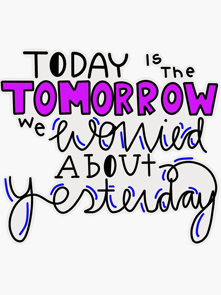 "Yesterday, today, tomorrow " Sticker by ayyeeeitskara | Redbubble
