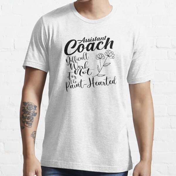 "Assistant coach not for the faint-hearted " T-shirt for Sale by ...