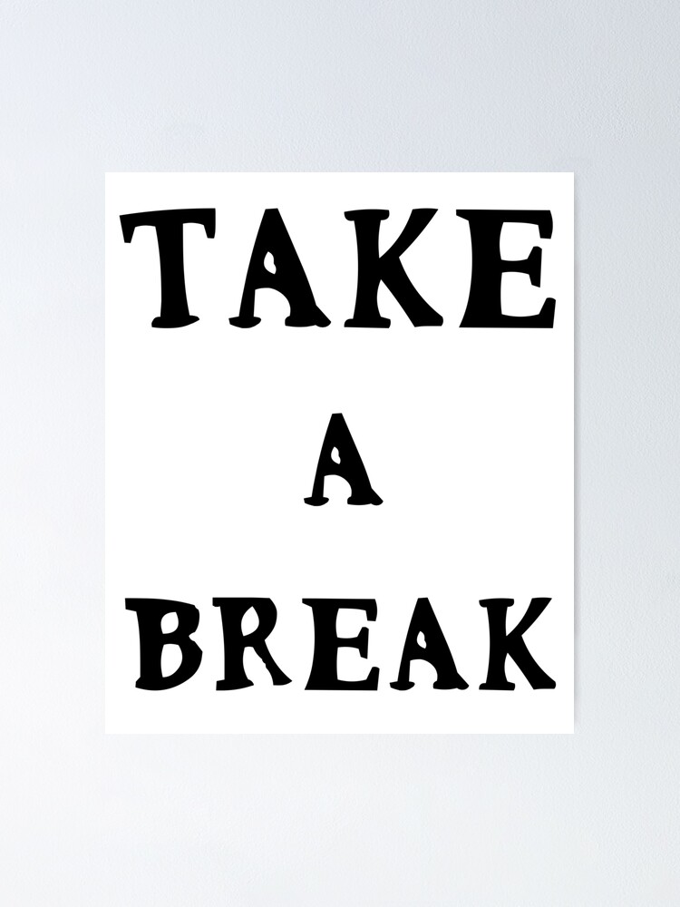 "Take A Break Motivational Funny Cute Quote" Poster by sillyquestions ...