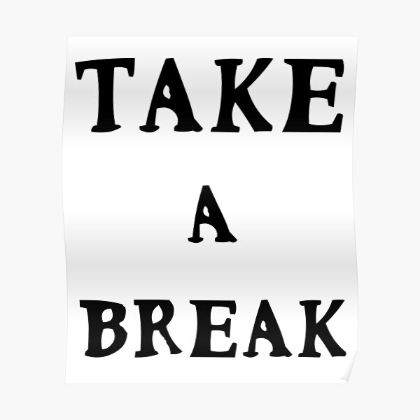 "Take A Break Motivational Funny Cute Quote" Poster by sillyquestions ...