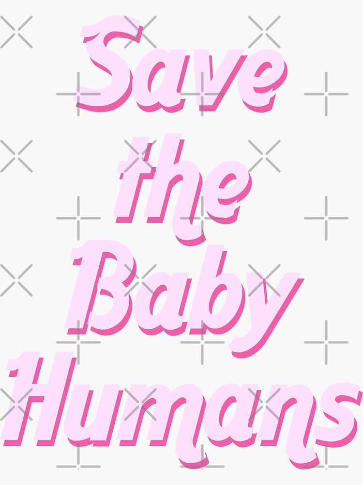 "Save the Baby Humans Sticker" Sticker by graveitchy | Redbubble