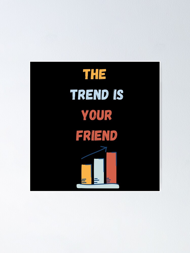 "The Trend Is Your Friend" Poster for Sale by palomabm | Redbubble