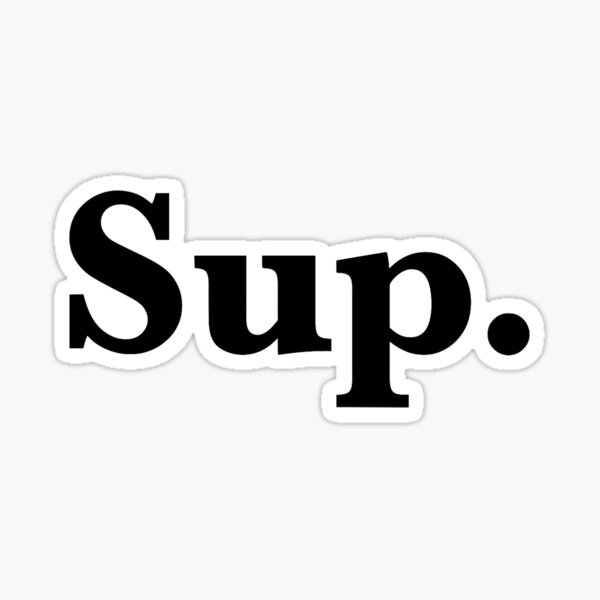 "Sup." Sticker for Sale by youlilcrabcake | Redbubble