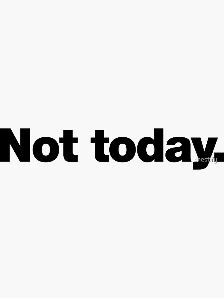 "Not today" Sticker for Sale by chestify | Redbubble