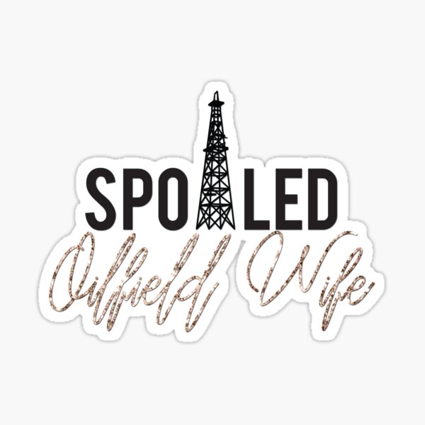 "Spoiled Oilfield Wife" Sticker for Sale by BRPC | Redbubble