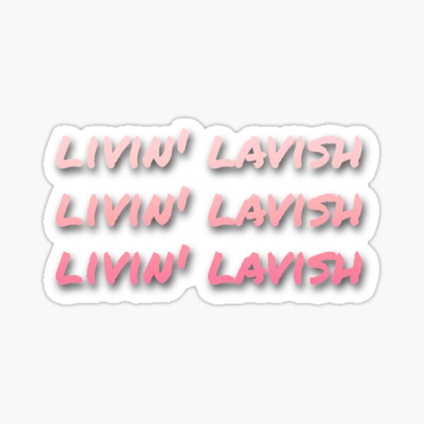 "livin lavish" Sticker for Sale by el000 | Redbubble