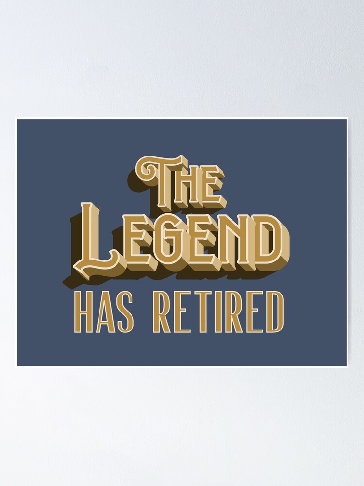 "The Legend Has Retired" Poster for Sale by NatureGlow | Redbubble