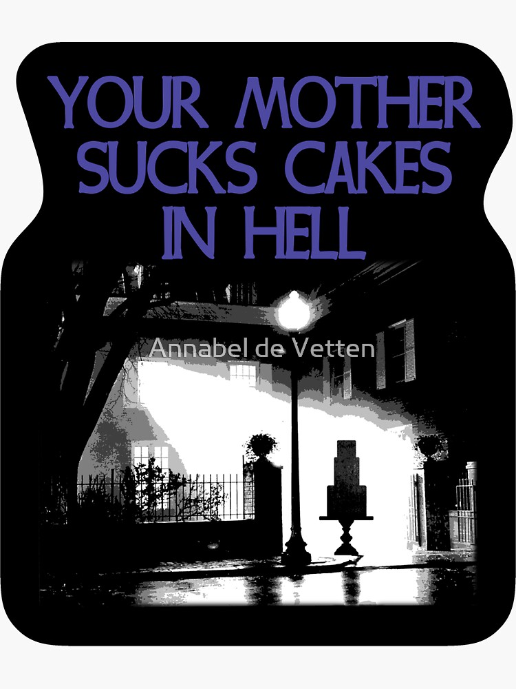 Your Mother Sucks Cakes In Hell Sticker For Sale By Annabeldv Redbubble