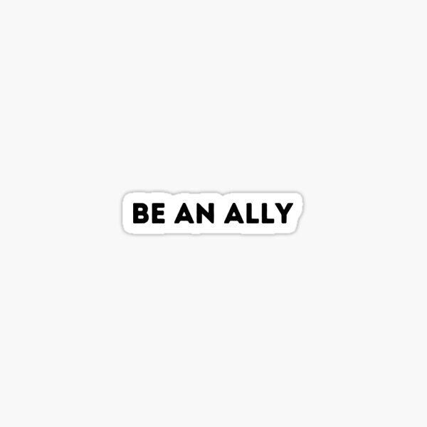 "Be an ally" Sticker for Sale by 3bagsfull | Redbubble