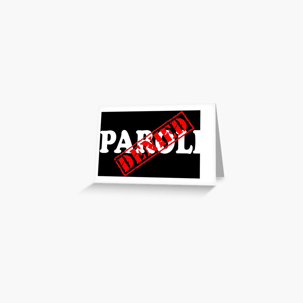 "PAROLE DENIED" Greeting Card by DomGDesign | Redbubble