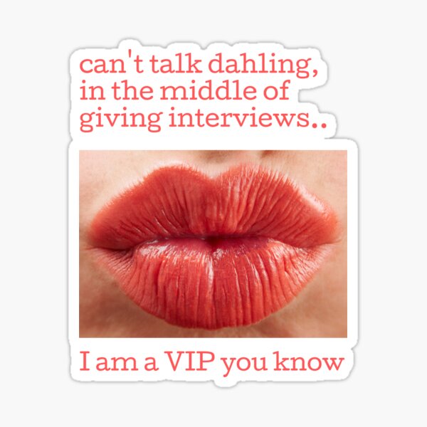 "Can't talk dahling, in the middle of giving interviews.. I am a VIP ...