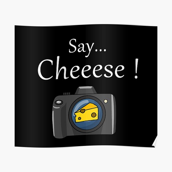 "Say Cheese !!! (The Very Funny Cheese)" Poster by ITWork | Redbubble