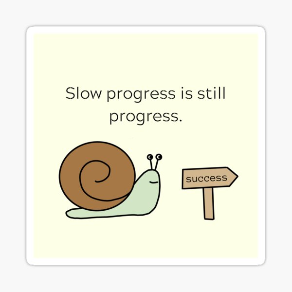 "Slow progress is still progress" Sticker by 0o0awesome | Redbubble