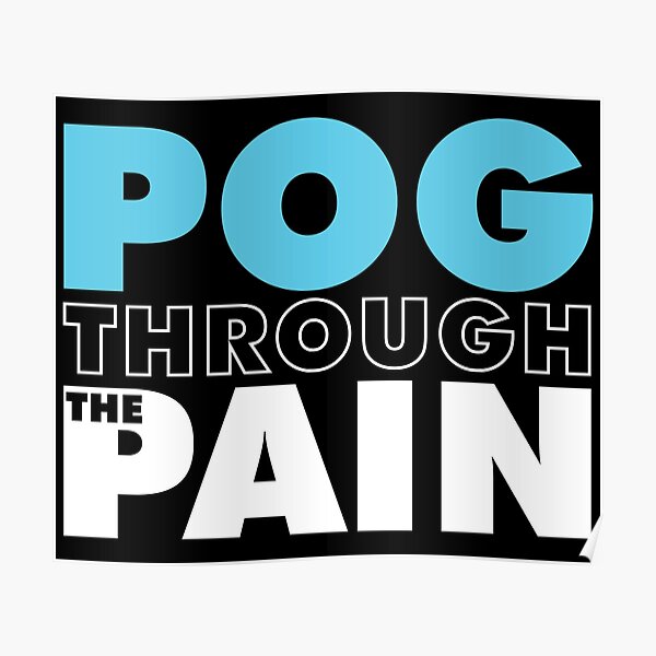 "Pog Through The Pain" Poster by cKlears | Redbubble