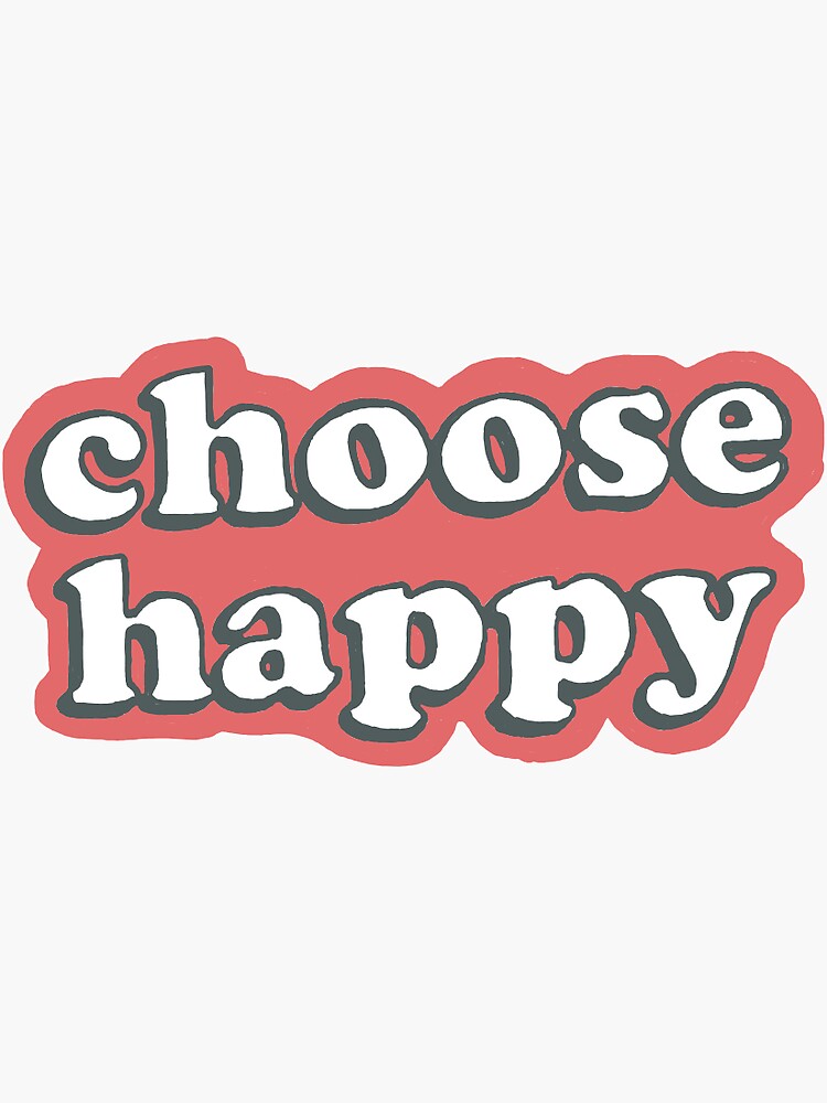 "choose happy sticker design " Sticker by phayes1 | Redbubble