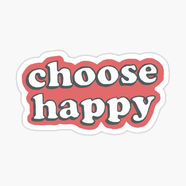 "choose happy sticker design " Sticker by phayes1 | Redbubble