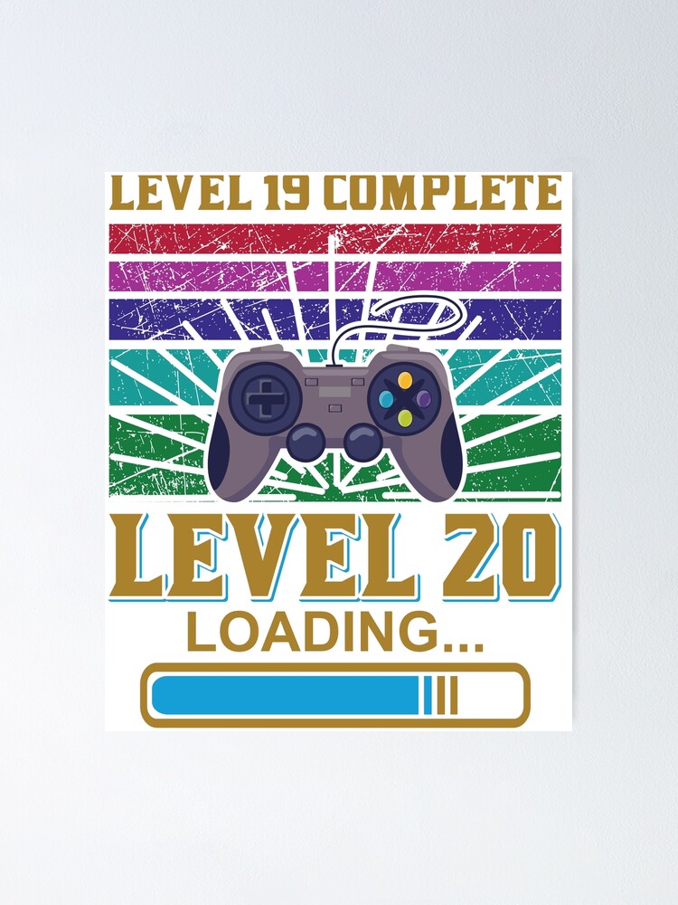 "Level 19 Complete Level 20 Loading..." Poster for Sale by afonda ...