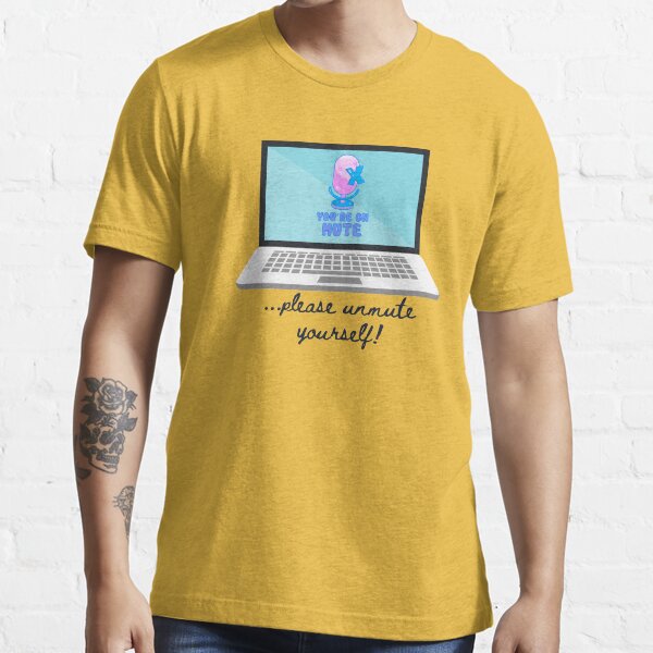 "You're on mute - please unmute yourself" T-shirt for Sale by ...