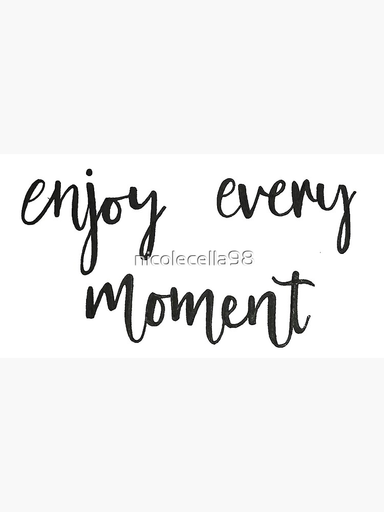 "Enjoy Every Moment" Sticker for Sale by nicolecella98 | Redbubble