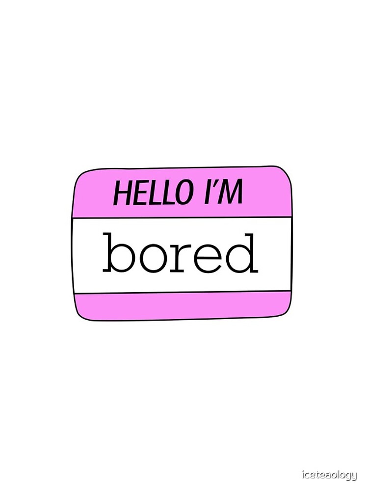 "Hello I'm Bored name tag" iPhone Case for Sale by iceteaology | Redbubble
