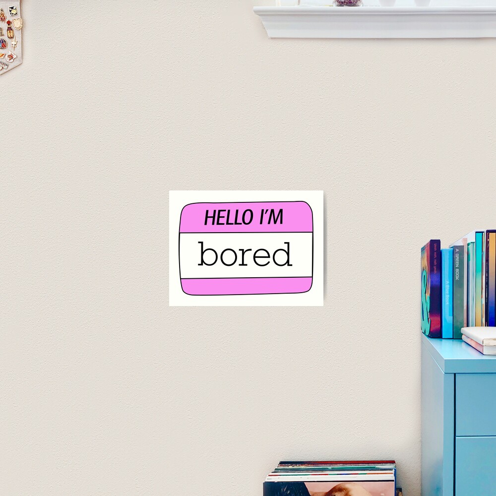 "Hello I'm Bored name tag" Art Print by iceteaology | Redbubble