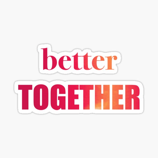 "Better Together" Sticker for Sale by LifeAndFlow | Redbubble