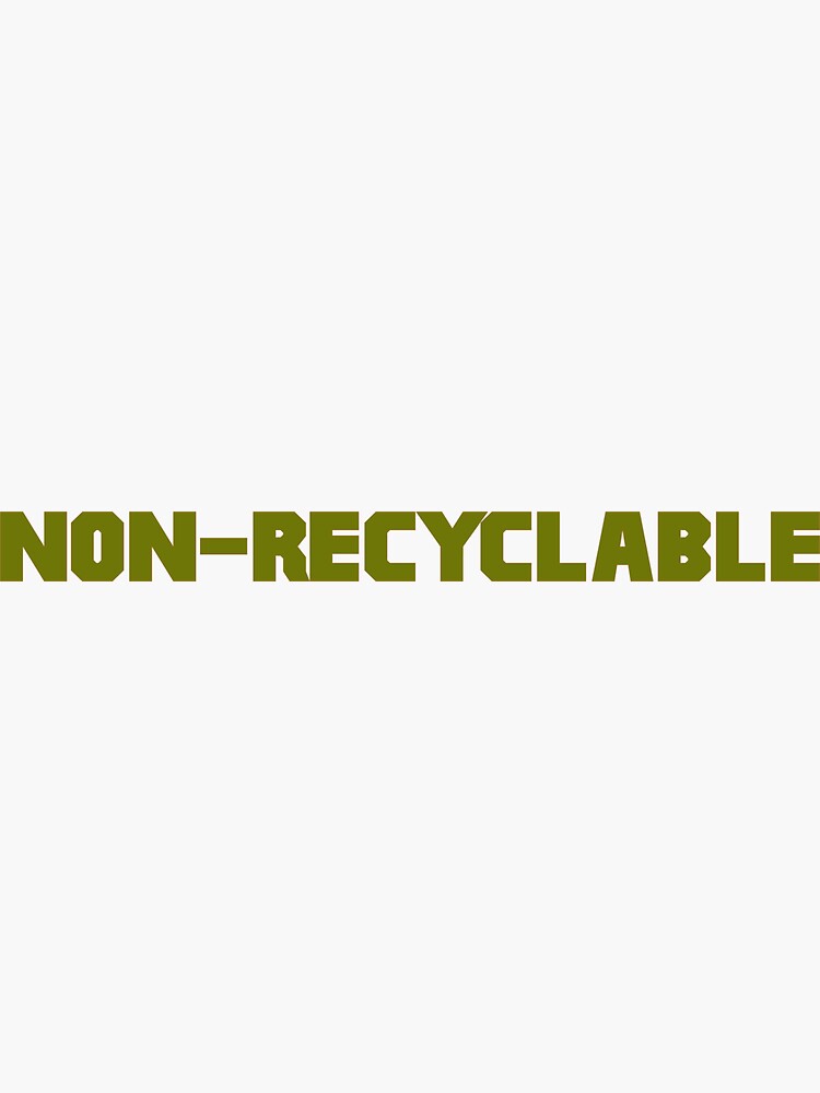 "NON-RECYCLABLE" Sticker for Sale by BUCHSHOT | Redbubble