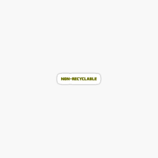 "NON-RECYCLABLE" Sticker for Sale by BUCHSHOT | Redbubble