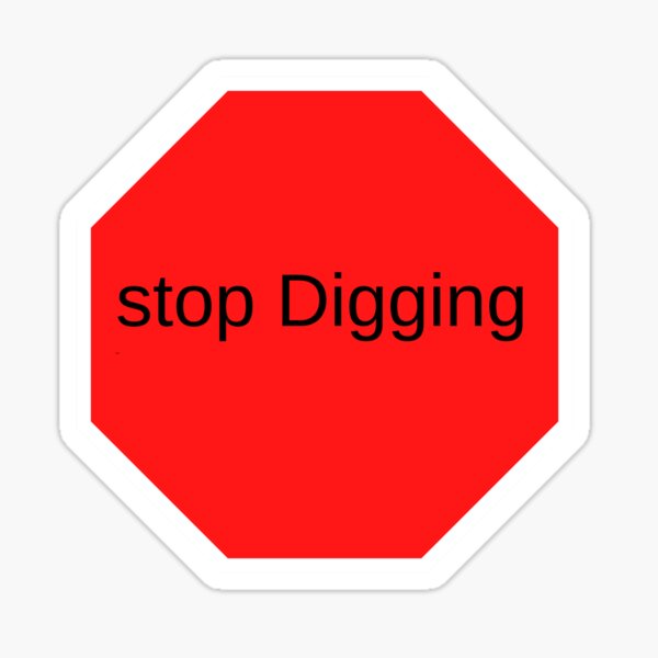 "stop Digging Design" Sticker for Sale by ADOVAN | Redbubble