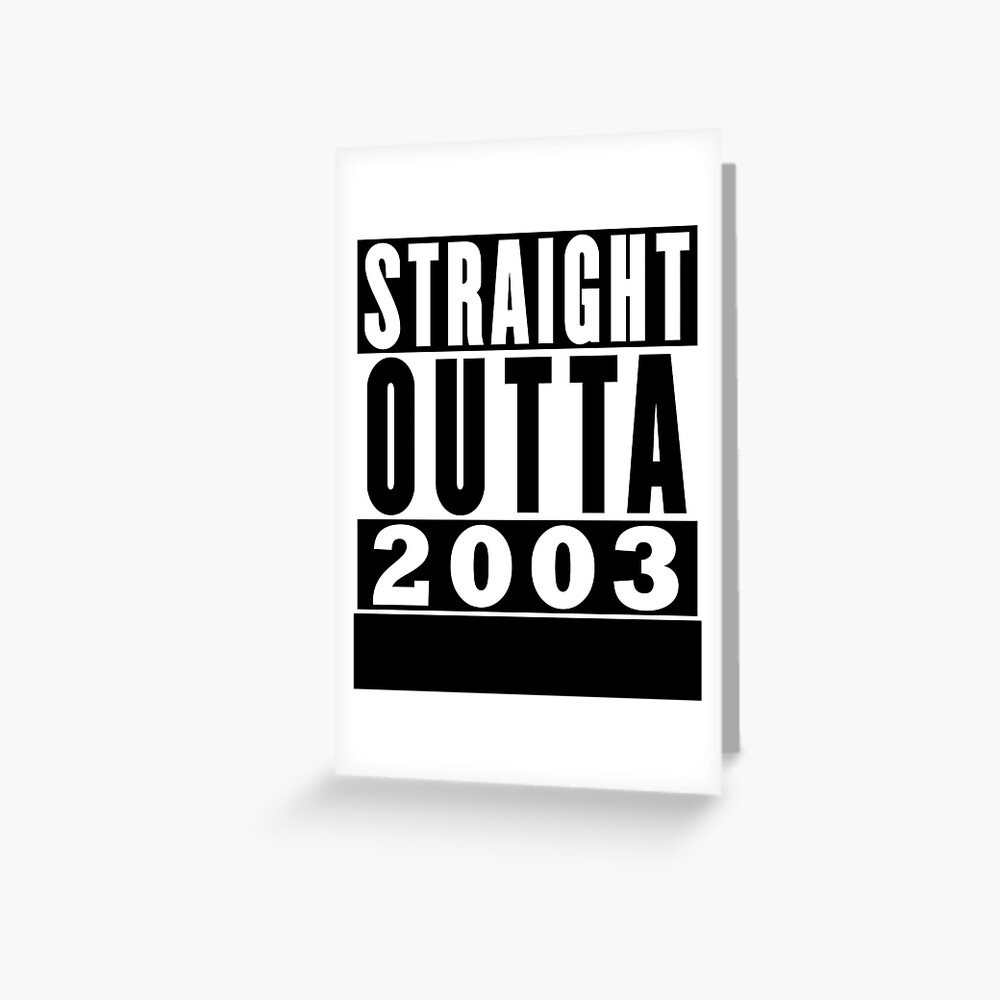 "Straight Outta 2003 Birthday" Greeting Card for Sale by ...