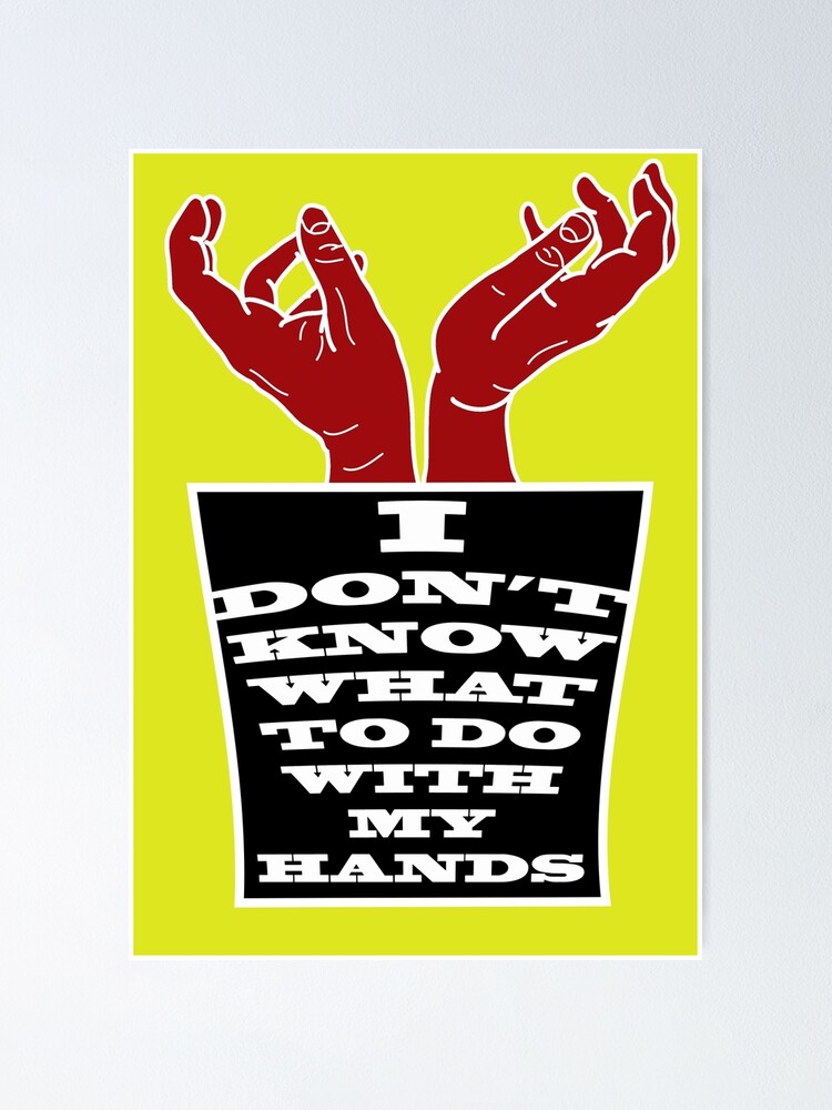 "Where do my hands go?" Poster by Egan316 | Redbubble