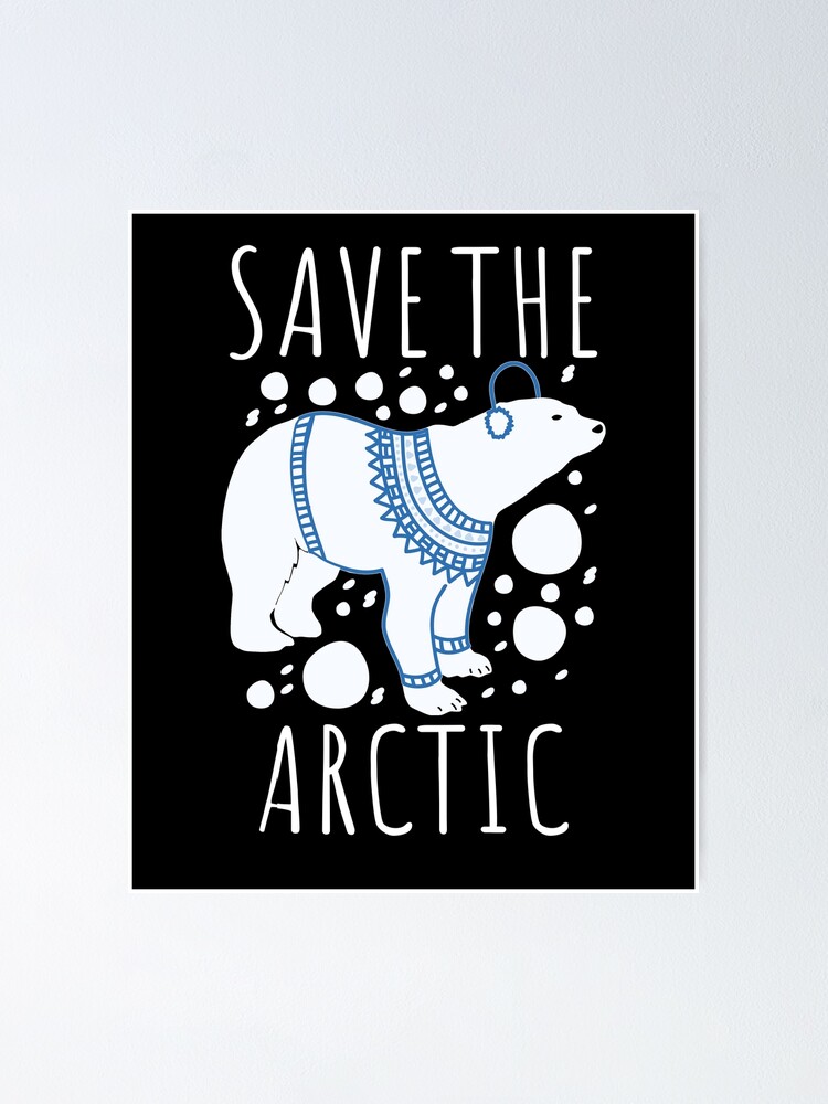 "Polar Bear Lovers Save the Arctic" Poster by SOHOStylzz | Redbubble